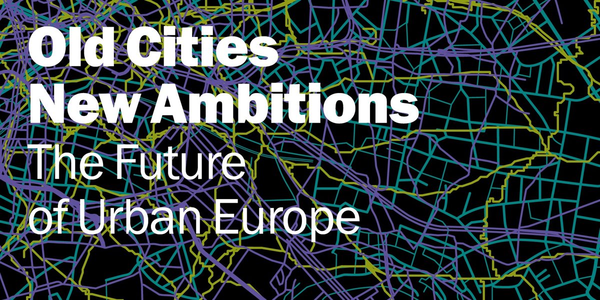 Old Cities New Ambitions: the future of urban Europe