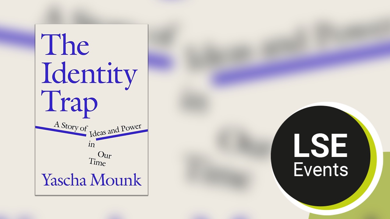 The identity trap: a story of ideas and power in our time - LSE