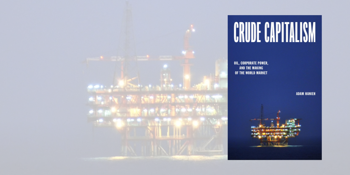 Crude capitalism: oil, corporate power, and the making of the world market